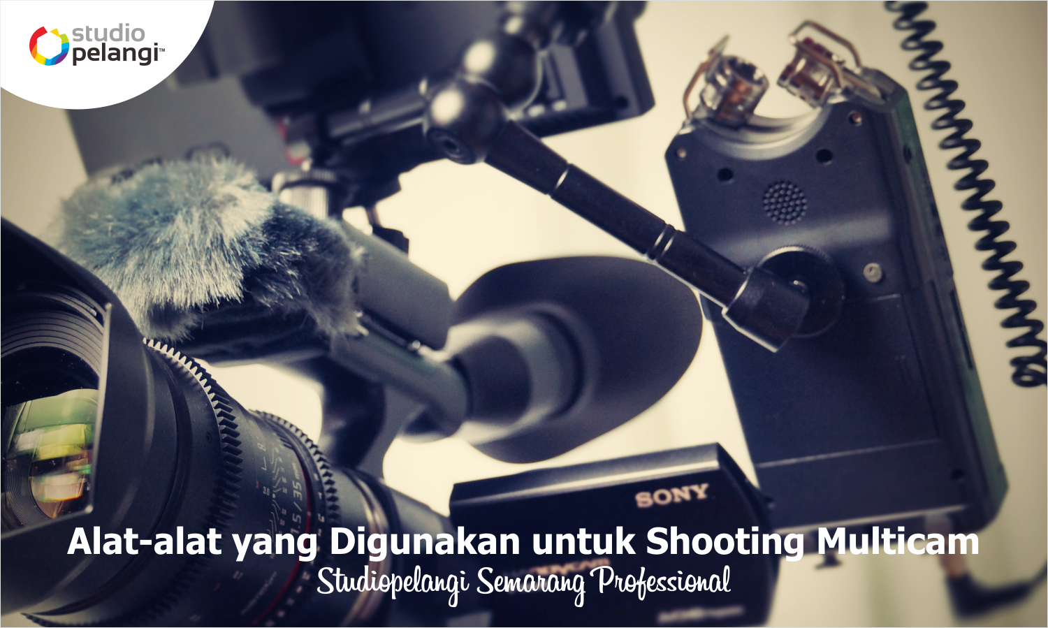 Alat-alat yang Digunakan untuk Shooting Multicam - Pelangi Event Production