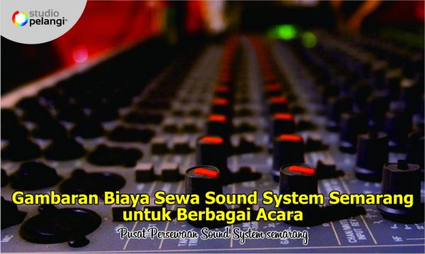 Gambaran Biaya Sewa Sound System Semarang untuk Berbagai Acara