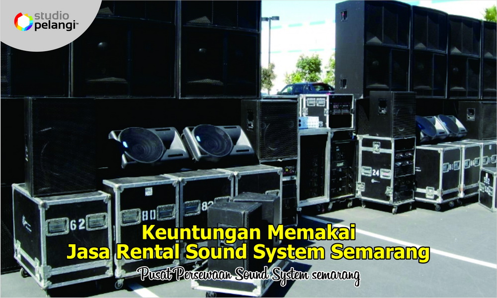 Keuntungan Memakai Jasa Rental Sound System Semarang