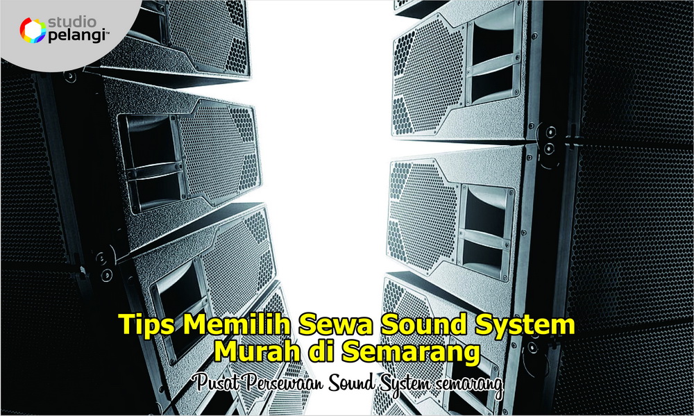 Tips Memilih Rental Sound System Murah di Semarang