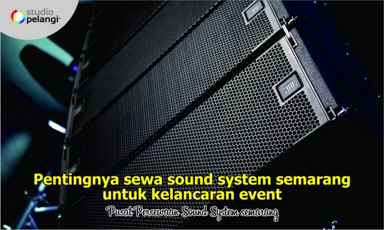 Pentingnya Sewa Sound System Semarang Murah untuk Event