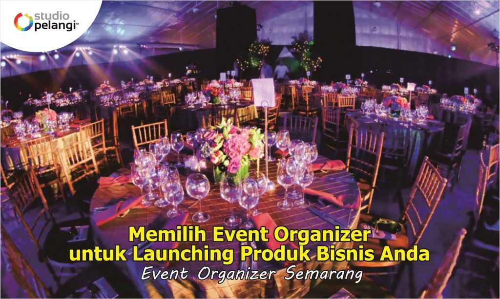 Memilih Event Organizer untuk Launching Produk Bisnis Anda - Pelangi ...