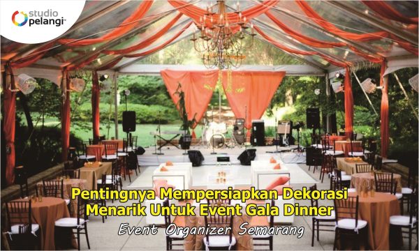 Pentingnya Mempersiapkan Dekorasi Menarik Untuk Event Gala Dinner ...