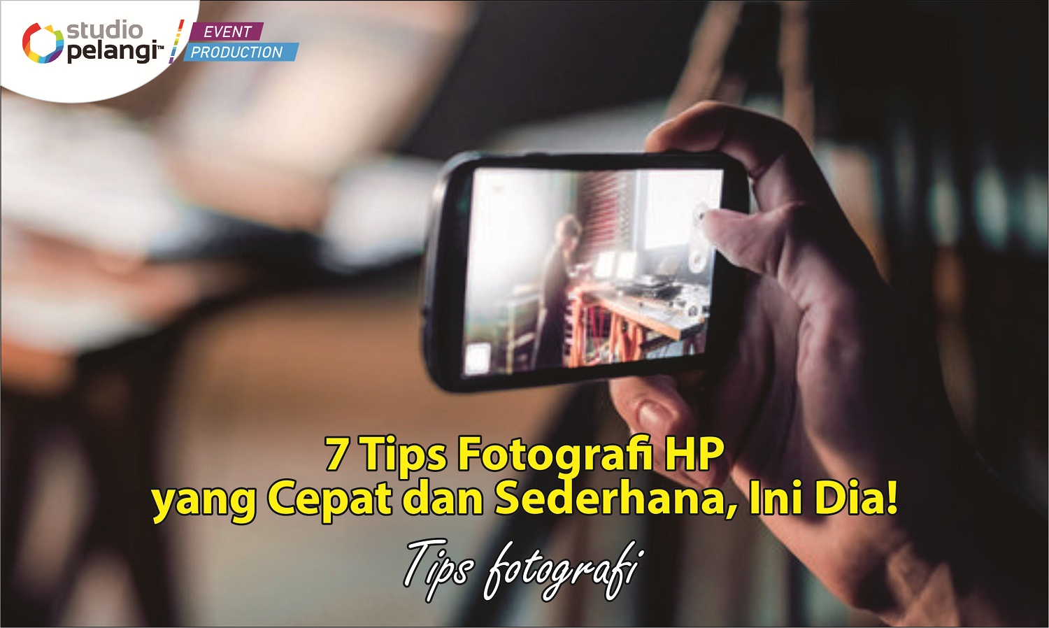 7 TipsFotografi HP yang Cepat dan Sederhana, Ini Dia!