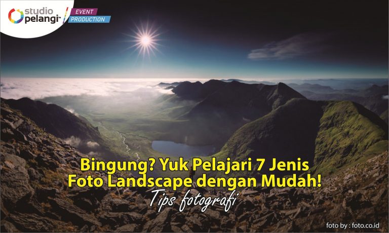 Bingung? Yuk Pelajari 7 Jenis Foto Landscape dengan Mudah!