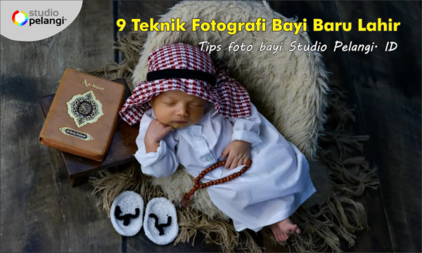 9 Teknik Fotografi Bayi Baru Lahir - Pelangi Event Production