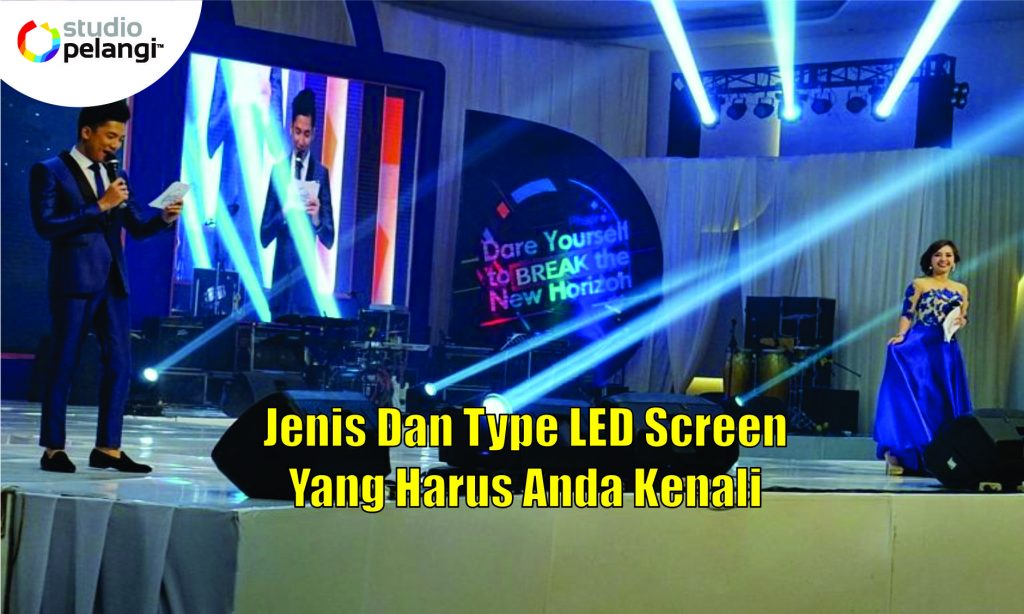 Jenis Dan Type LED Screen Yang Harus Anda Kenali