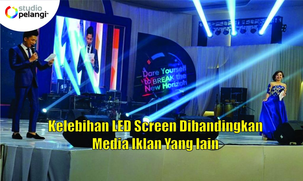 Kelebihan LED Screen Dibandingkan Media Iklan Yang lain