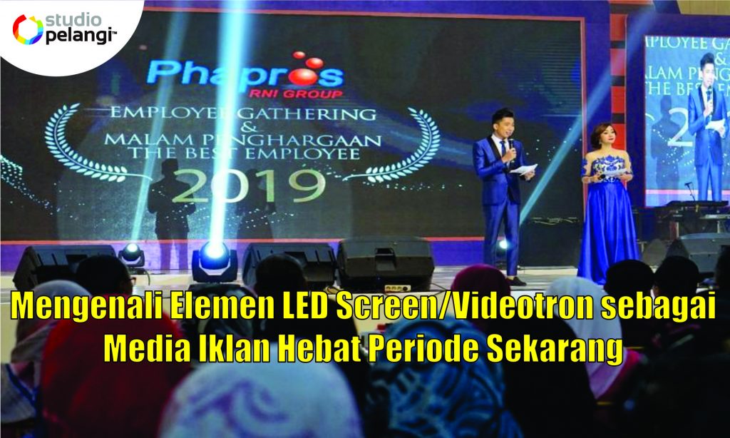 Mengenali Elemen LED Screen Videotron sebagai Media Iklan