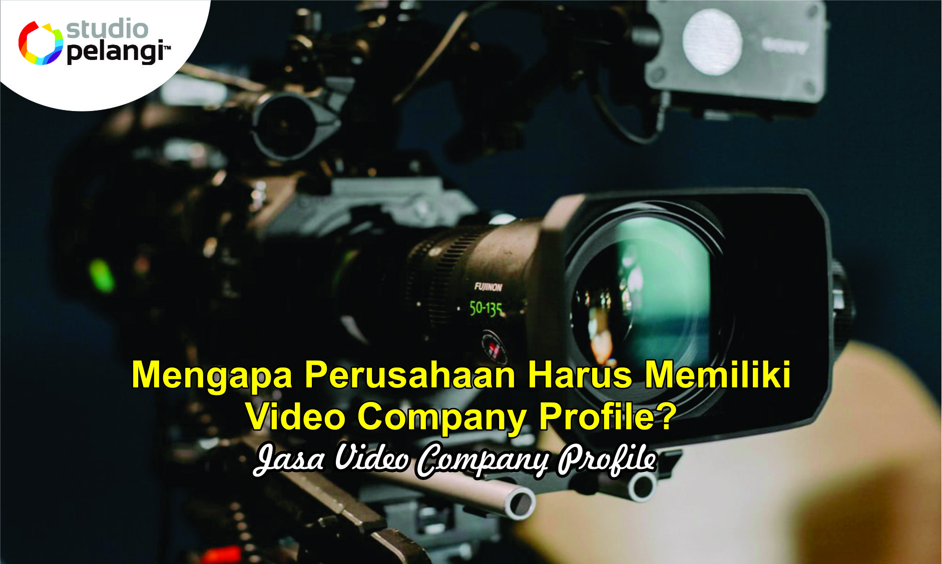 Mengapa Perusahaan Harus Memiliki Video Company Profile?