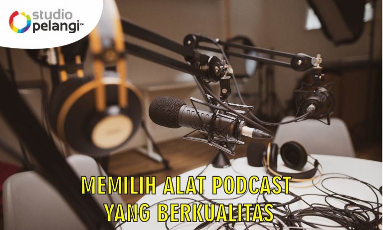 Memilih alat Podcast Yang Berkualitas - Pelangi Event Production