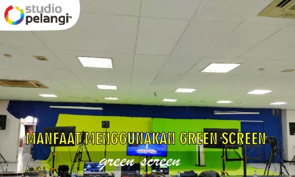 Manfaat Menggunakan Green Screen - Pelangi Event Production