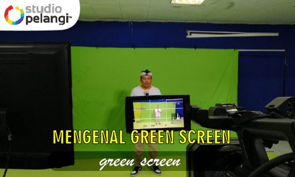 Mengenal Green Screen - Pelangi Event Production