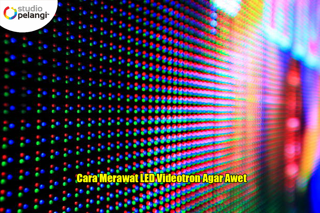 Cara Merawat LED Videotron Agar Awet - Pelangi Event Production