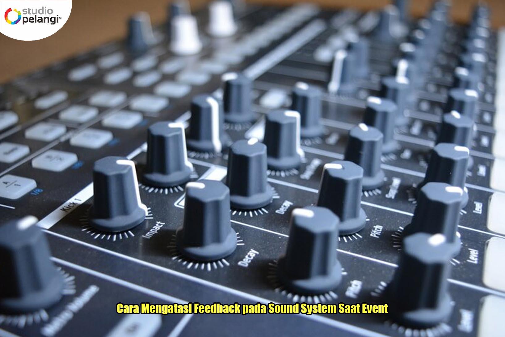 Cara Mengatasi Feedback pada Sound System Saat Event - Pelangi Event ...