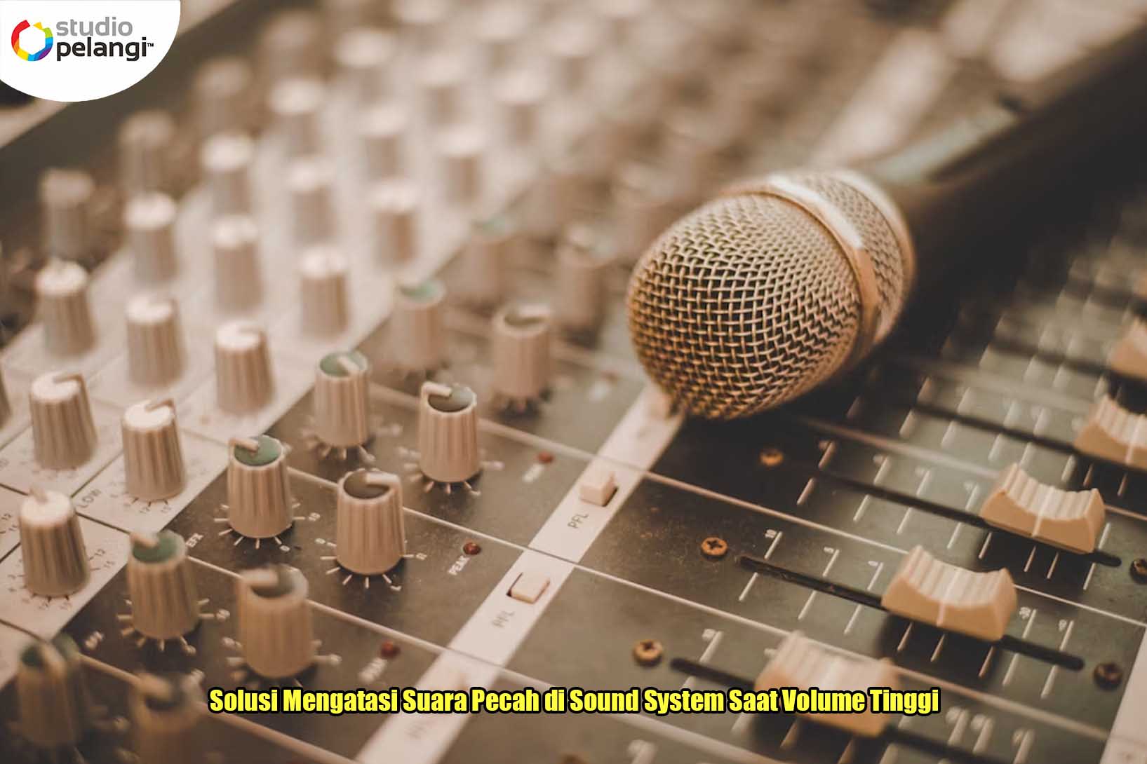 Solusi Mengatasi Suara Pecah di Sound Saat Volume Tinggi - Pelangi ...