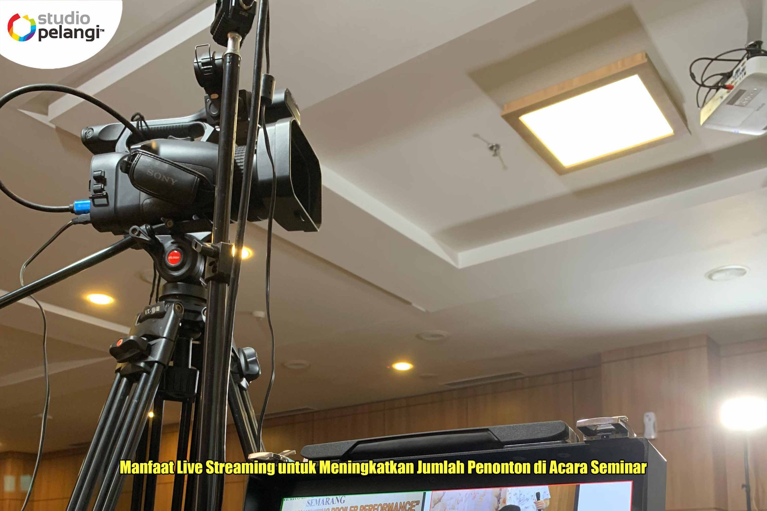 Manfaat Live Streaming untuk Meningkatkan Penonton di Seminar - Pelangi ...