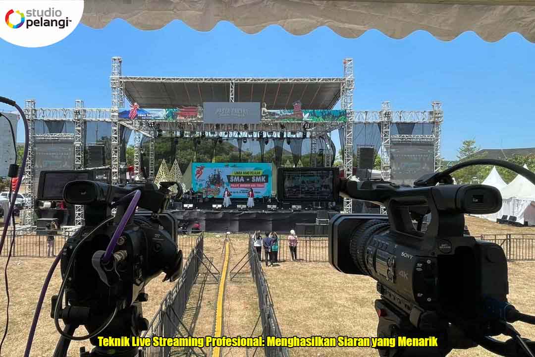 Teknik Live Streaming Profesional: Menghasilkan Siaran yang Menarik ...
