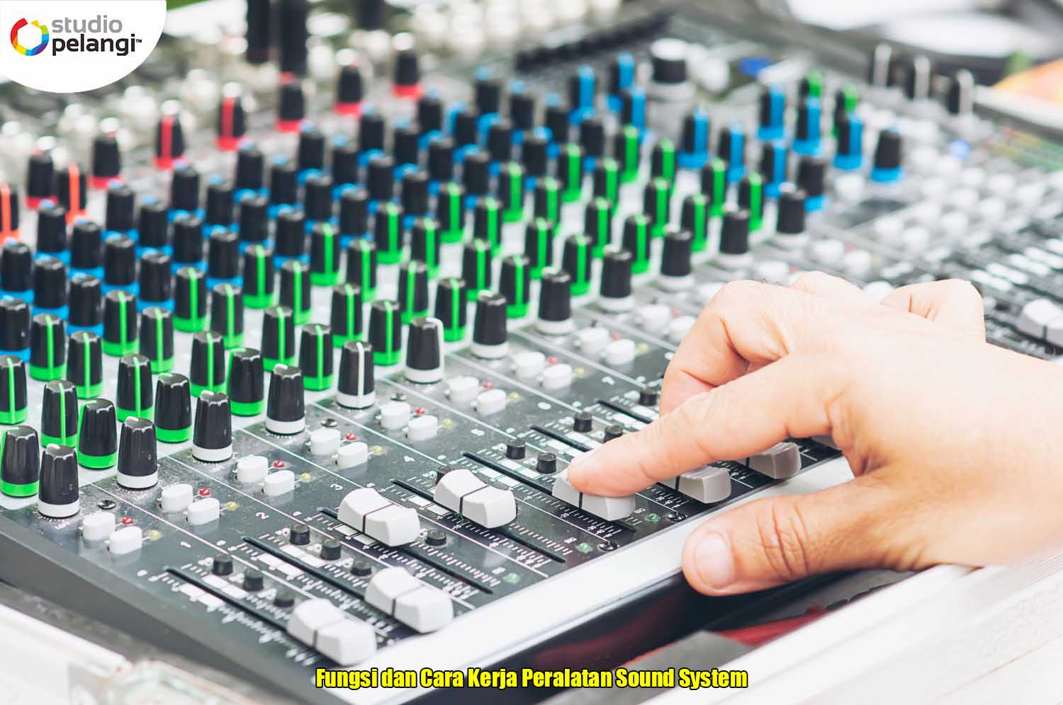 Fungsi dan Cara Kerja Peralatan Sound System - Pelangi Event Production