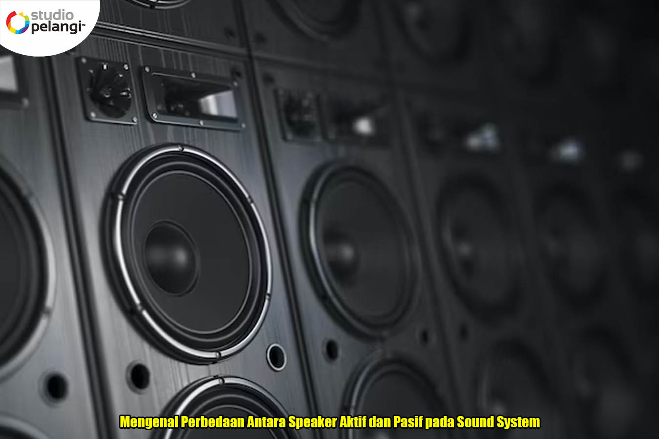 Mengenal Perbedaan Antara Speaker Aktif dan Pasif pada Sound System - Pelangi Event Production
