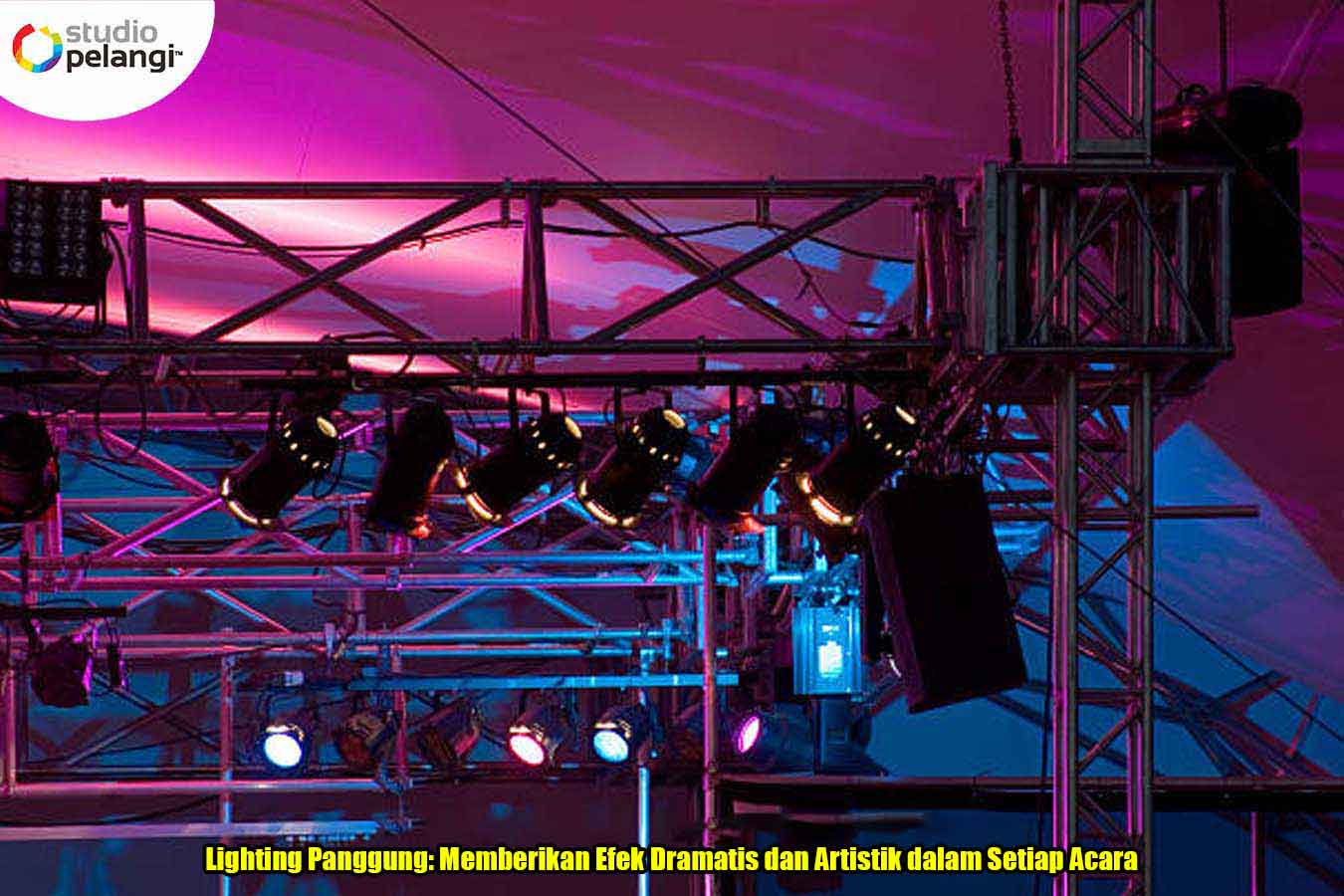 Lighting Panggung: Memberikan Efek Dramatis dan Artistik dalam Setiap ...