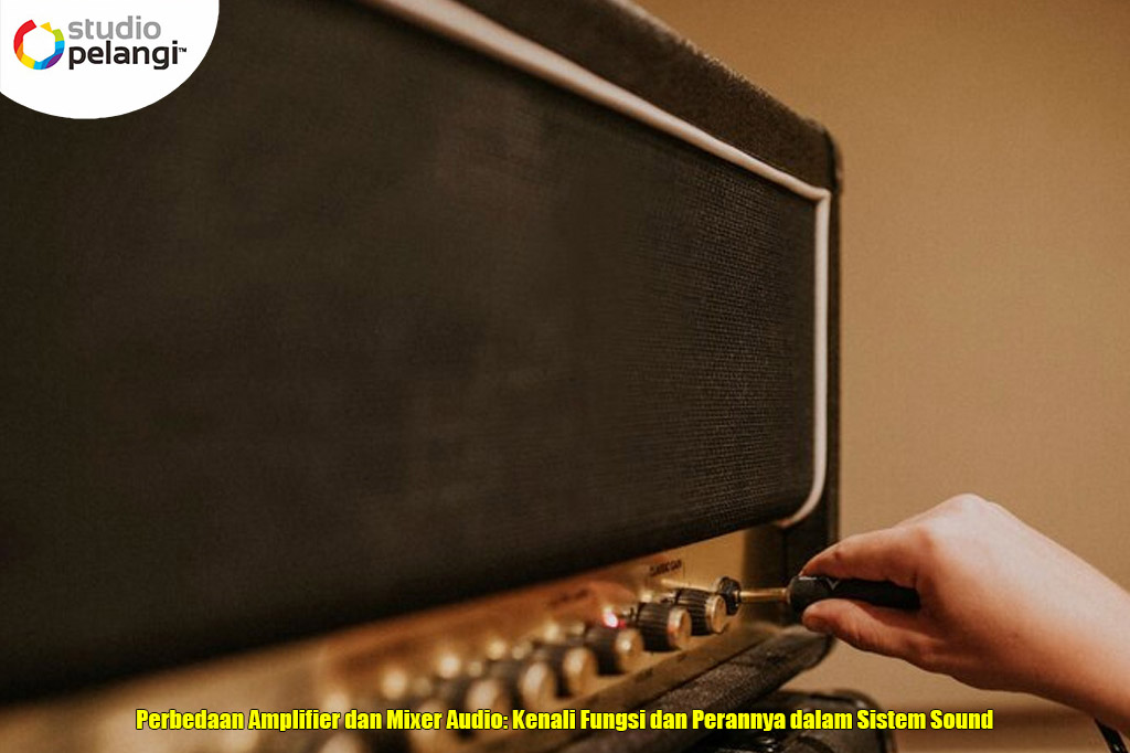 Perbedaan Amplifier dan Mixer Audio: Kenali Fungsi dan Perannya dalam ...