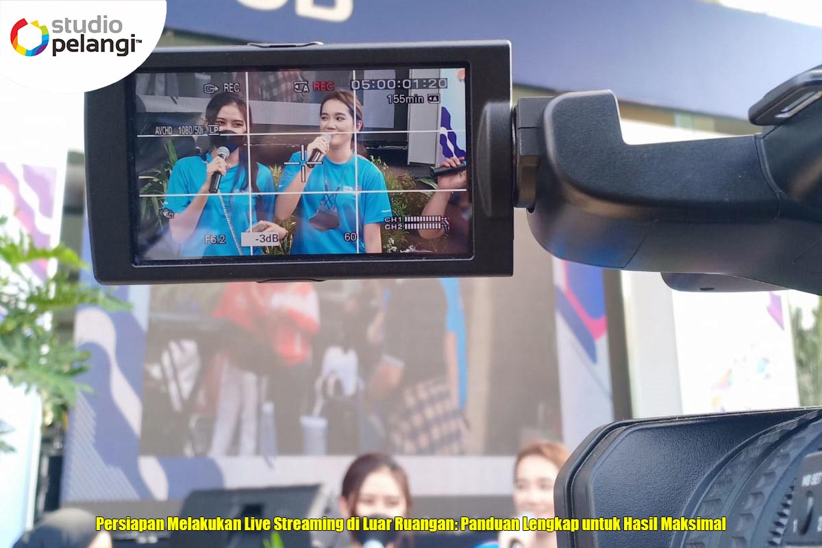 Persiapan Melakukan Live Streaming di Luar Ruangan: Panduan Lengkap ...