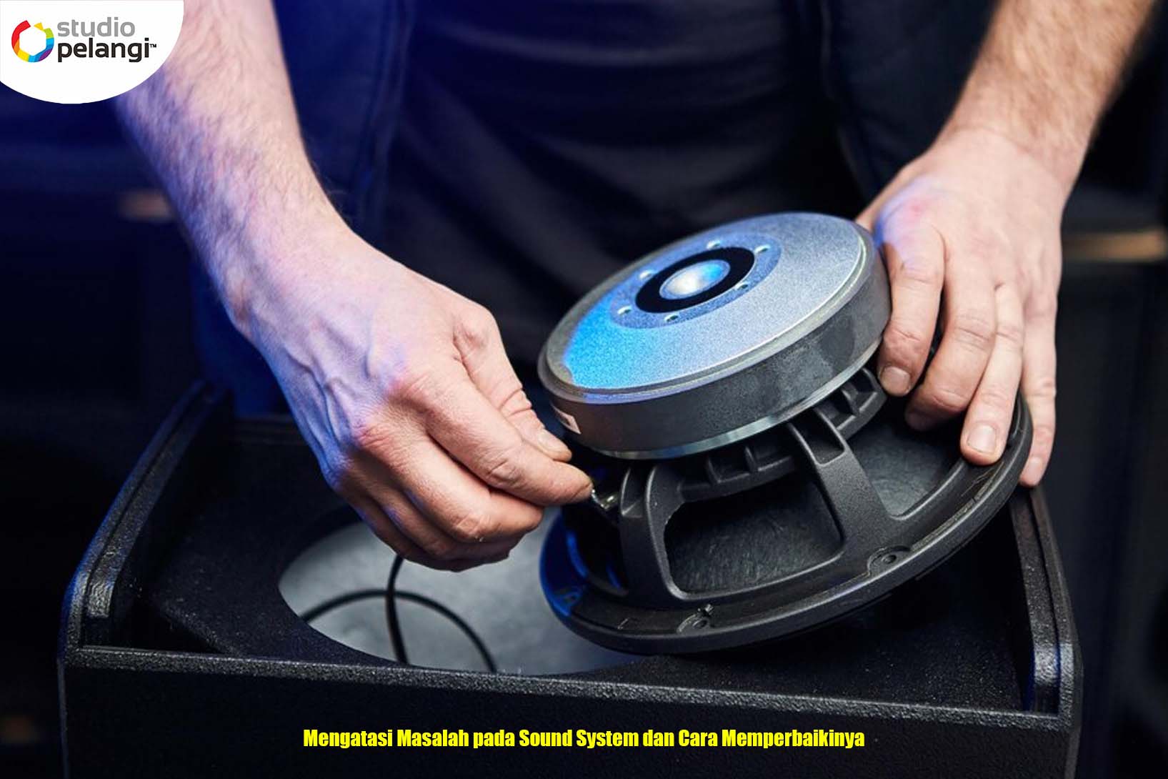 Mengatasi Masalah pada Sound System dan Cara Memperbaikinya - Pelangi ...