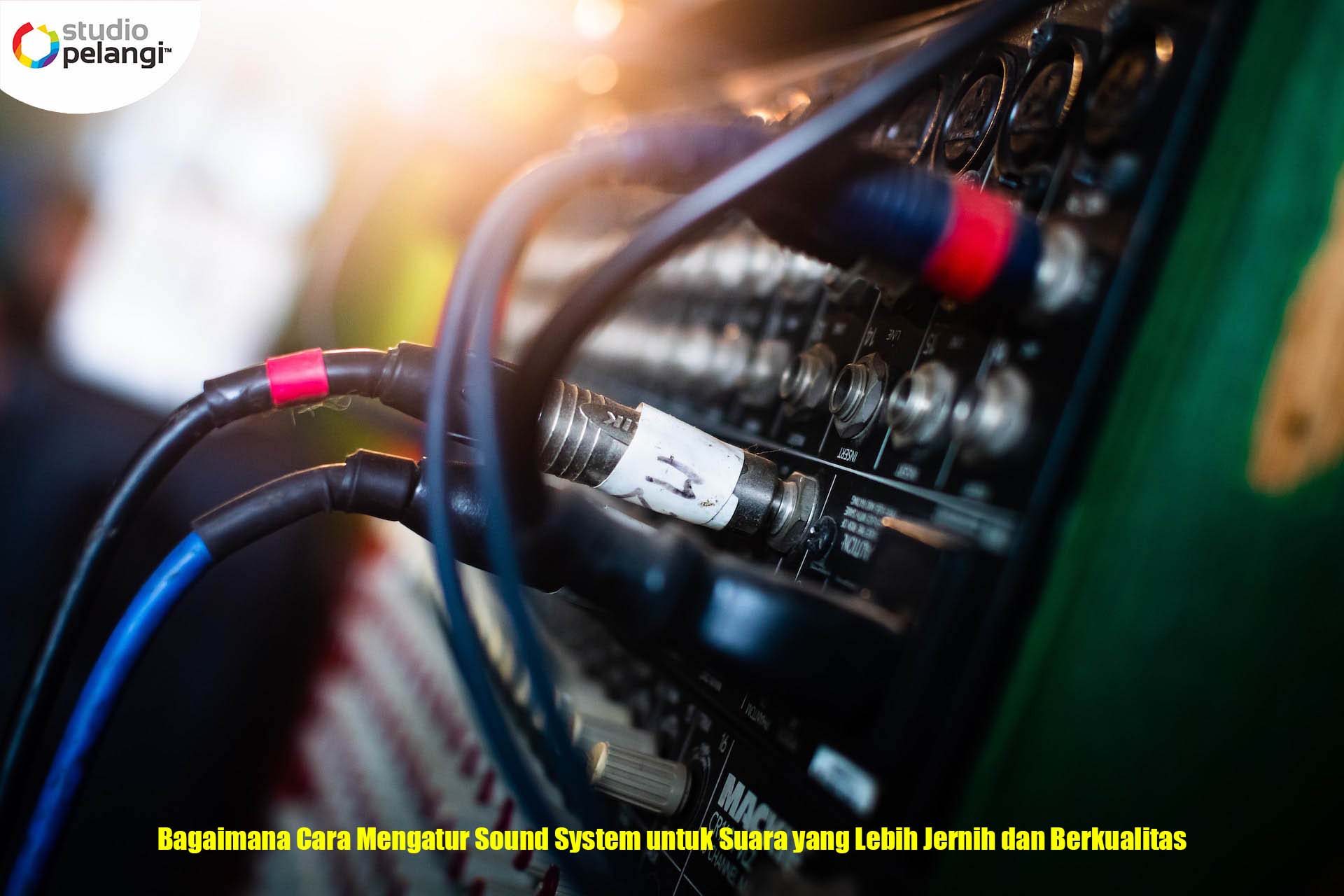 Bagaimana Cara Mengatur Sound System untuk Suara yang Lebih Jernih dan ...