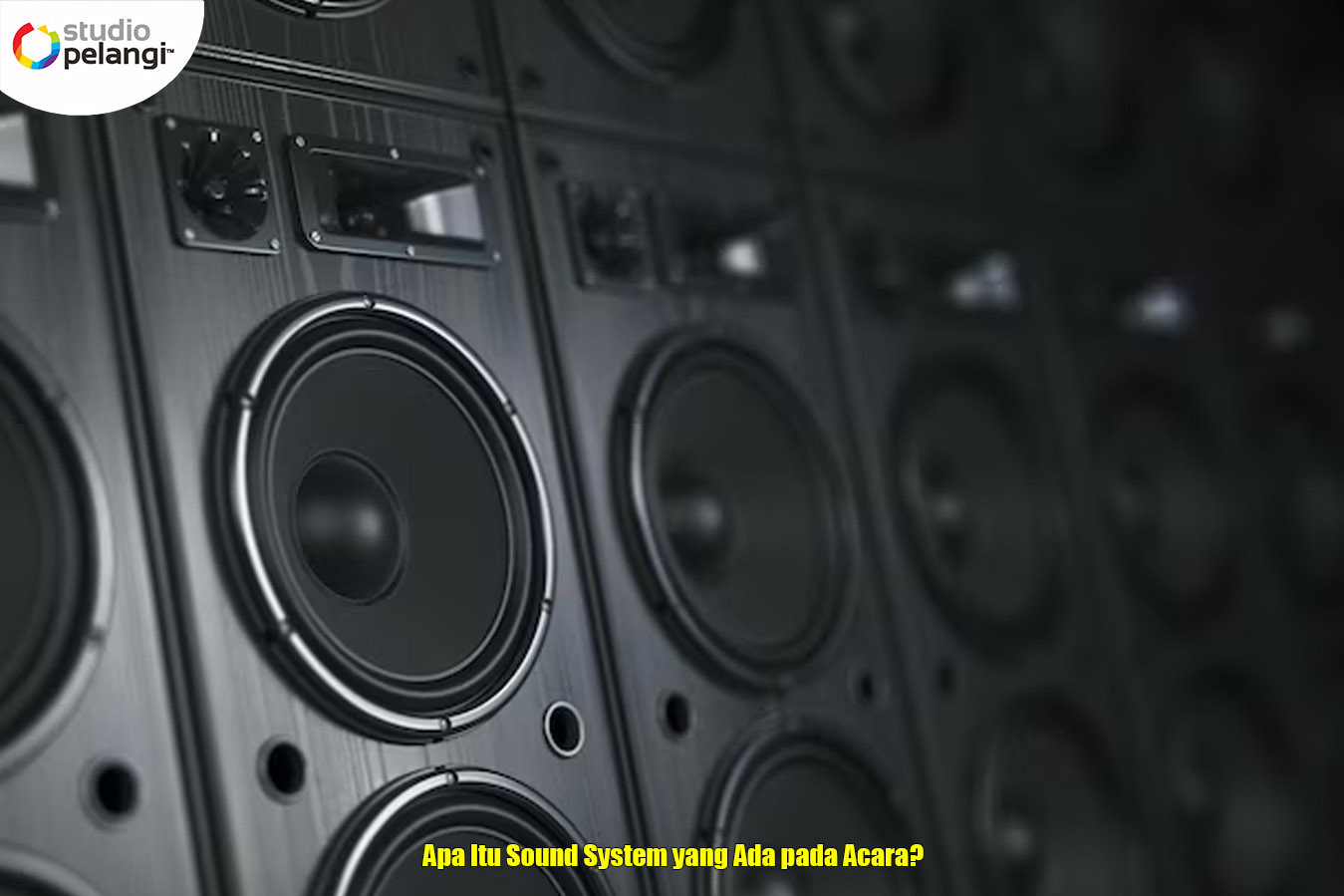 Apa Itu Sound System yang Ada pada Acara? - Pelangi Event Production