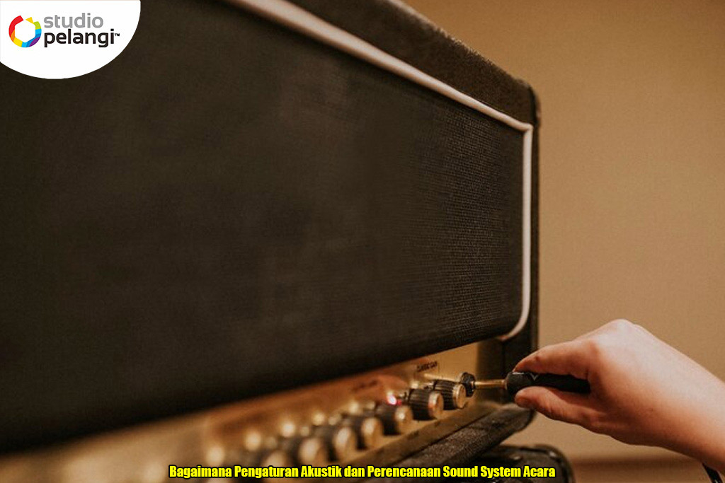 Bagaimana Pengaturan Akustik dan Perencanaan Sound System Acara ...