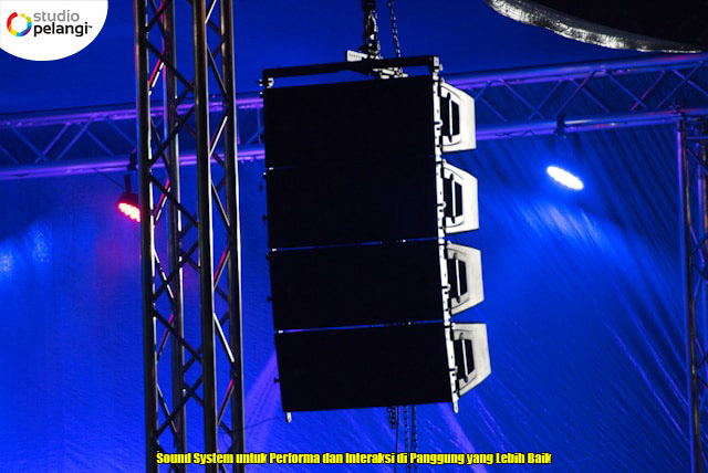 Sound System untuk Performa dan Interaksi di Panggung yang Lebih Baik ...